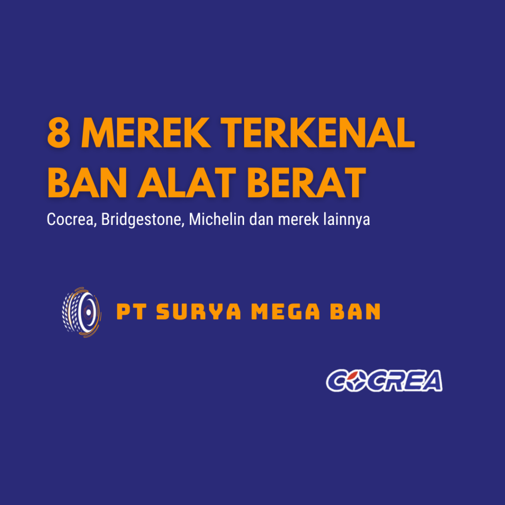 8 Merek Ban Alat Berat: Sejarah & Keunggulan Lengkap